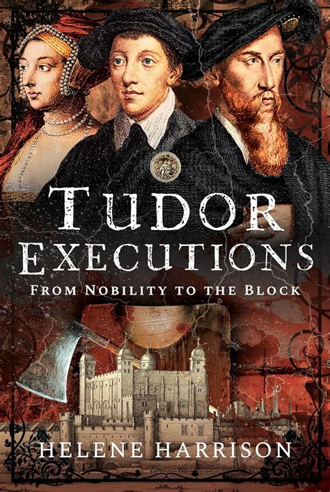 Tudor Executions From Nobility To The Block Amazon Co Uk Helene Harrison Books
