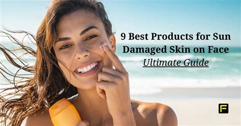 9 Best Products For Sun Damaged Skin On Face Ultimate Guide 2026