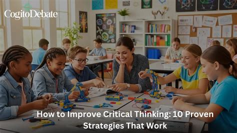 How To Improve Critical Thinking 10 Proven Strategies That Work