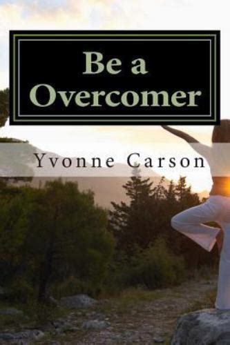 Be A Overcomer The Journey To Your Blessing By Yvonne Carson 2013