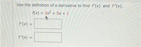 Solved Use the definition of a derivative to find f'(x) ﻿and | Chegg.com