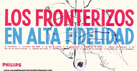 Voces De La Patria Grande Los Fronterizos En Alta Fidelidad