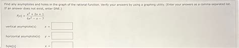 Solved Find Any Asymptotes And Holes In The Graph Of The Chegg