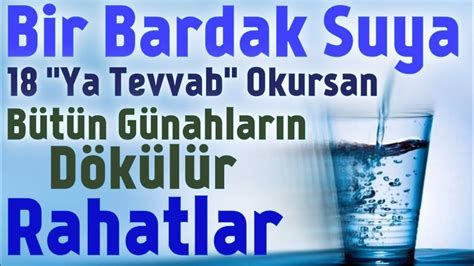 Bir Bardak Suya 18 Ya Tevvab Okursan Bütün Günahları Eritir Şifa İle
