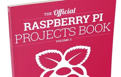 The Official Projects Book Volume 3 — Out Now Raspberry Pi