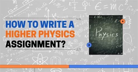 How To Write Higher Physics Assignment Step By Step Guide