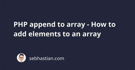 PHP Append To Array How To Add Elements To An Array Sebhastian