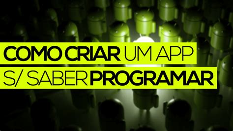Como Criar Um Aplicativo Sem Saber Programar TECNODIA