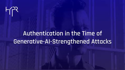 Authentication In The Time Of Generative Ai Attacks