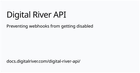 Preventing Webhooks From Getting Disabled Digital River Api