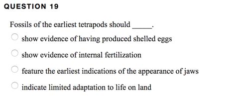 Solved Question 19 Fossils Of The Earliest Tetrapods Should