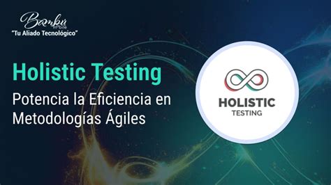 Holistic Testing La Clave Para Mejorar La Calidad Del Software Bambu Holistic Testing La Clave Para Mejorar La Calidad Del Software Bambu
