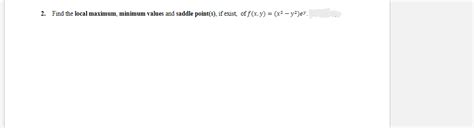 Solved 2 Find The Local Maximum Minimum Values And Saddle Chegg