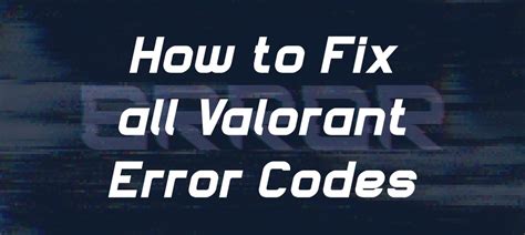How To Fix Valorant Error Codes 81 128 5 And 84 Complete Guide