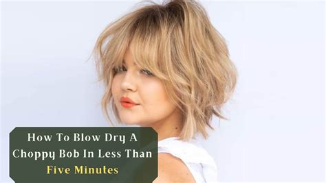 How To Blow Dry A Choppy Bob In Less Than Five Minutes