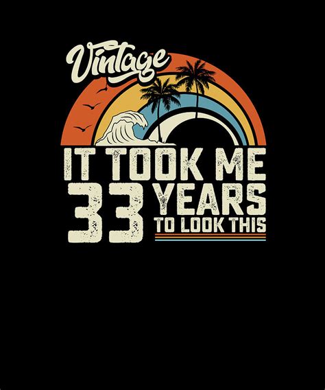 Birthday It Took Me 33 Years To Look This Summer Digital Art By Nassy Pixels