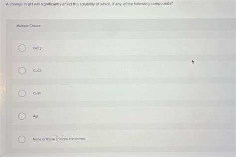 Solved A Change In PH Will Significantly Affect The Chegg Com