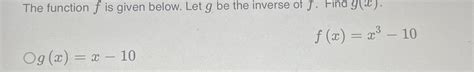 Solved The Function F Is Given Below Let G Be The Inverse Chegg