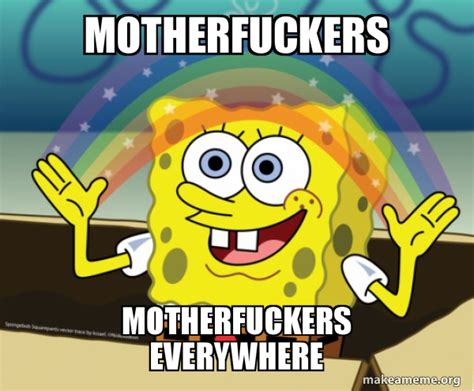 Motherfuckers Motherfuckers Everywhere Rainbow Spongebob Meme Generator