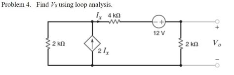 Solved Problem 4 Find Vo Using Loop Analysis 1 4 ΚΩ W