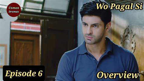 Wo Pagal Si Episode 6 Overview 24 May 2024 Usman Dramas Youtube