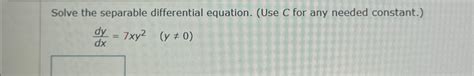 Solved Solve The Separable Differential Equation Use C