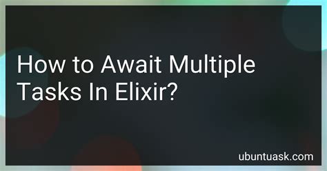 How To Await Multiple Tasks In Elixir In 2024