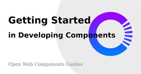 Developing Components Getting Started Open Web Components