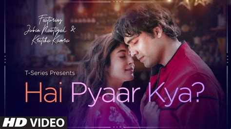 Hai Pyaar Kya Video Jubin Nautiyal Kritika Kamra Rocky Jubin