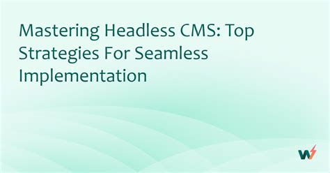 Best Practices For Implementing Headless Cms Solutions