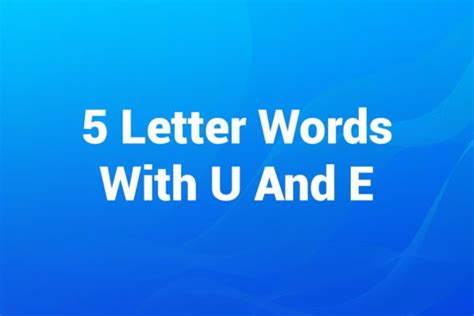 5 Letter Words With U And E Master The Perfect Word List For Every