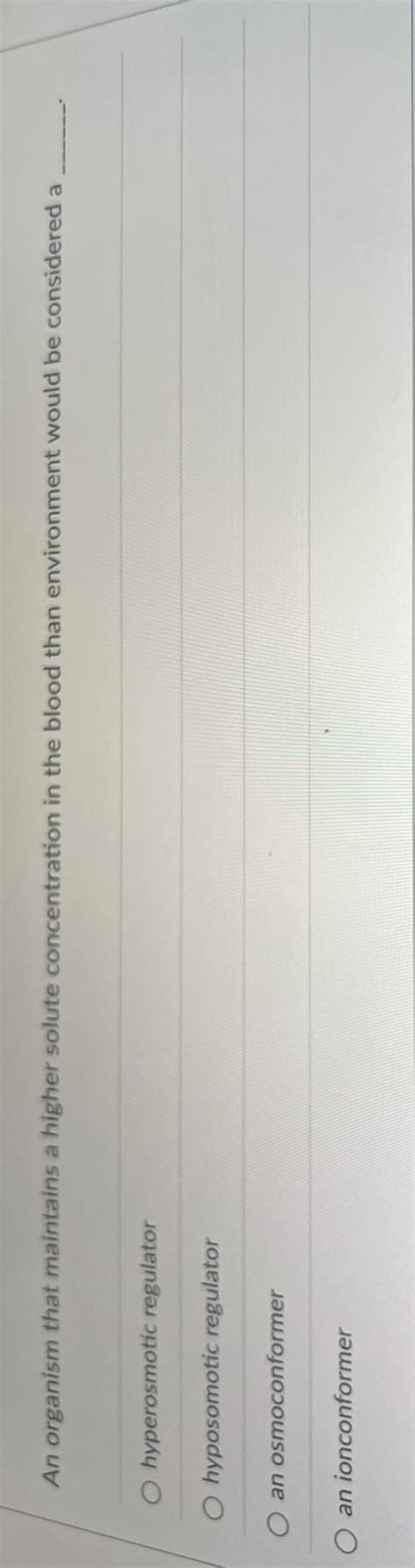 Solved An Organism That Maintains A Higher Solute