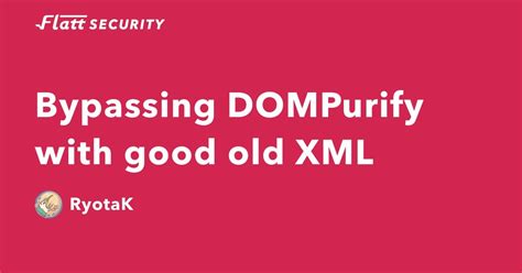 bypassing dompurify with good old xml r websecurityresearch