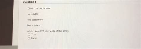 Solved Question 1 Given The Declaration Int Beta 20 The