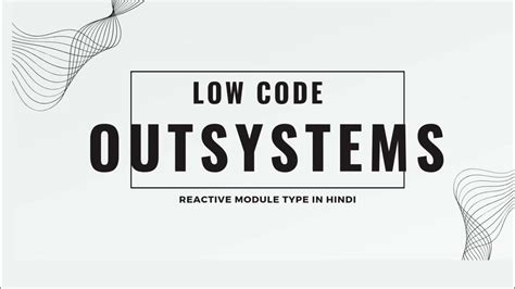Explain Reactive Module Type First Part Outsystems In Hindi Outsystemsinhindi Outsystems