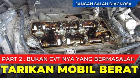 Mobil Tidak Bertenaga Apakah Gejala Cvt Mobil Rusak Youtube