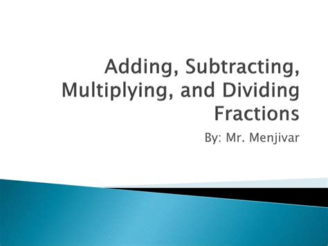 adding subtracting multiplying and dividing fractions ppt download