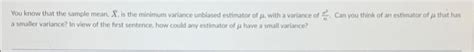 Solved You Know That The Sample Mean X Is The Minimum