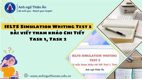 IELTS Simulation Writing Test Bài Mẫu Tham Khảo Chi Tiết Task
