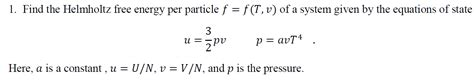 Solved Find The Helmholtz Free Energy Per Particle F Ft