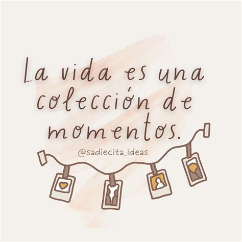 La vida es una colección de momentos
