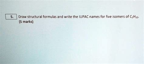 Solved Draw Structural Formulas And Write The Iupac Names For Five Isomers Of C10h10