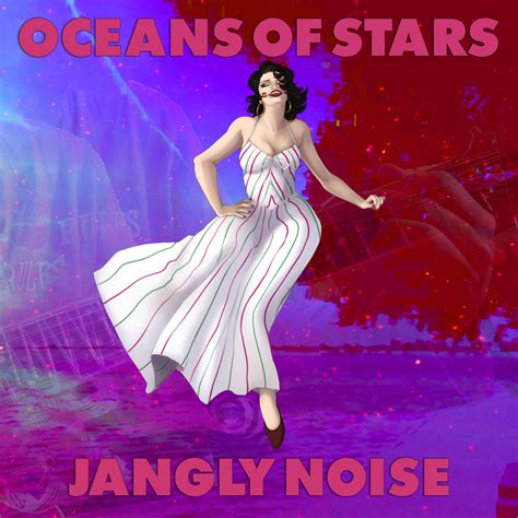 Jangly Noise Oceans Of Stars