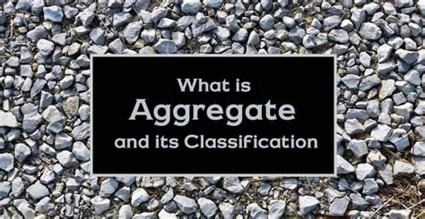 What Is Aggregate And Its Classifications Constructionkart Building Construction Materials