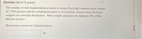 Solved The Weights Of Fully Loaded Delivery Trucks At L