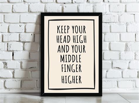 Keep Your Head Held High And Your Middle Finger Higher Wall Art Print
