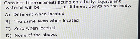 Solved Consider Three Moments Acting On A Body Equivalent Chegg
