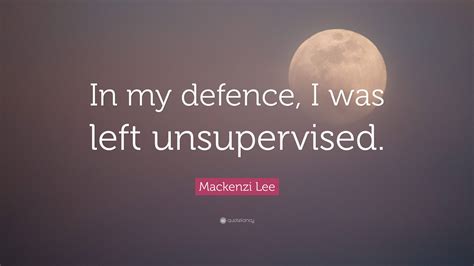 Mackenzi Lee Quote “in My Defence I Was Left Unsupervised”