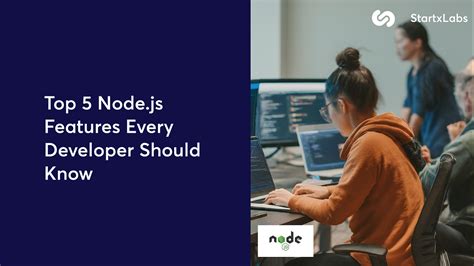 Top 5 Nodejs Features Every Developer Should Know By Startxlabs