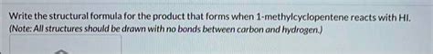 Write The Structural Formula For The Product That Forms When 1 Methylcyclopentene Reacts With Hi